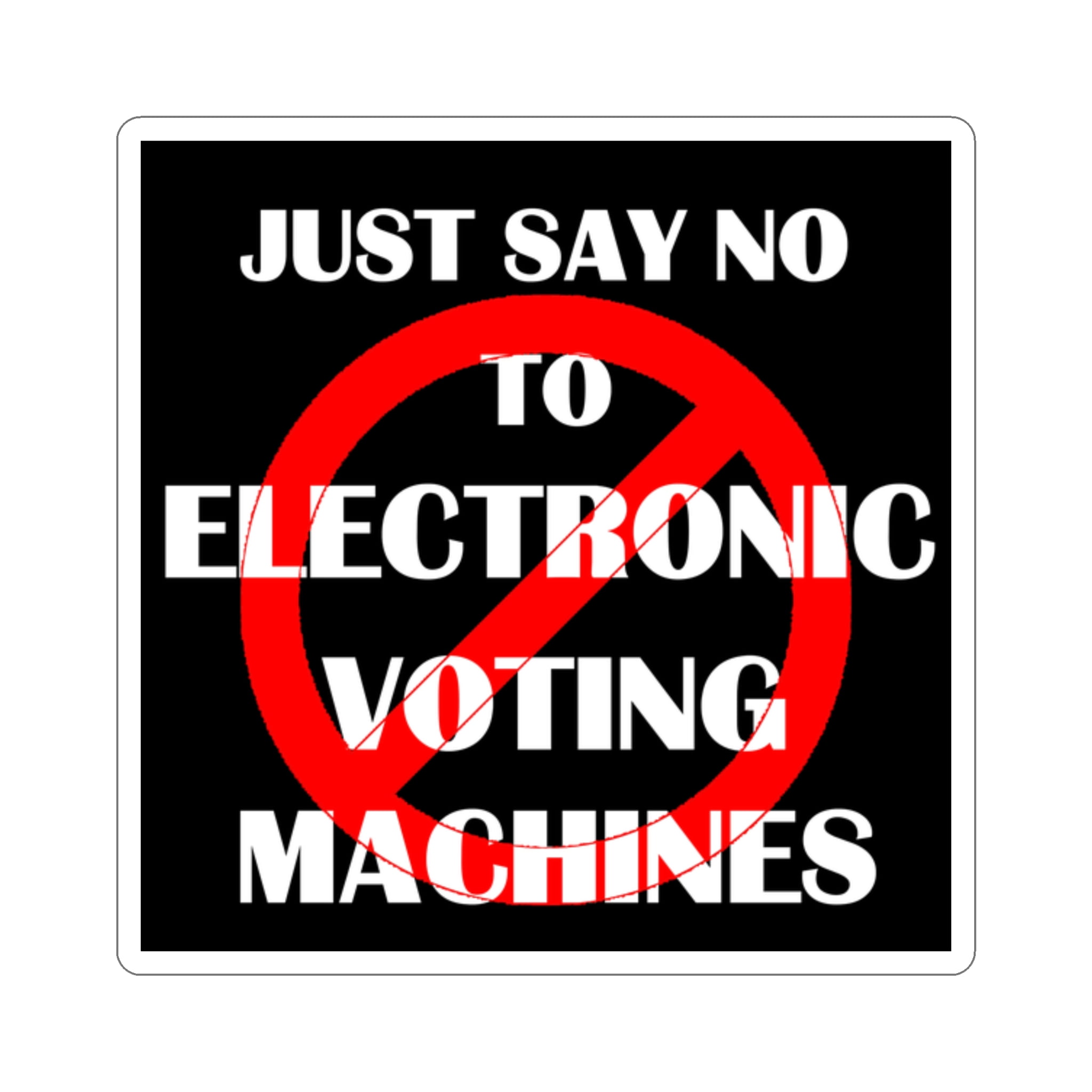 Just say No To Electronic Voting Machines Kiss-Cut Stickers - Walmart.com