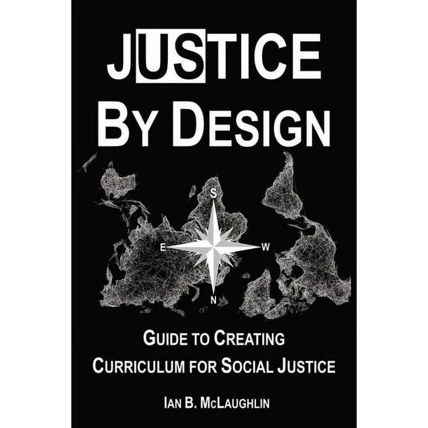 Justice By Design : Guide to Creating Curriculum for Social Justice ...