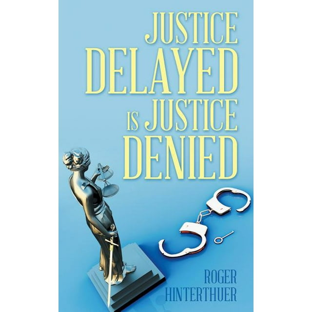 Justice Delayed Is Justice Denied (Paperback) - Walmart.com
