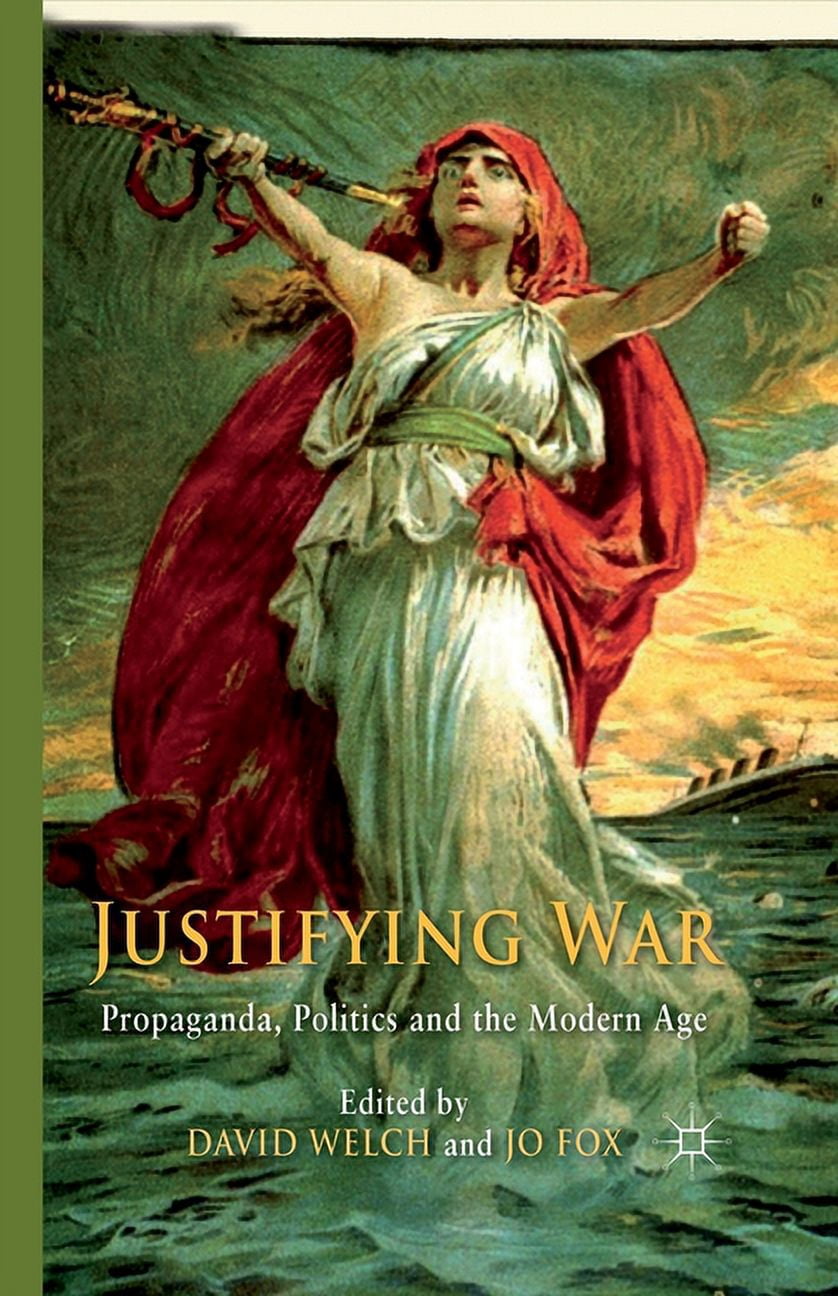 Justifying War: Propaganda, Politics and the Modern Age, (Paperback ...