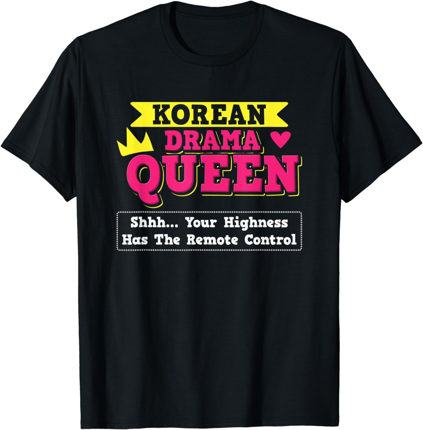 K-Drama Queen Shhh Your Highness Has The Remote Control T-Shirt ...