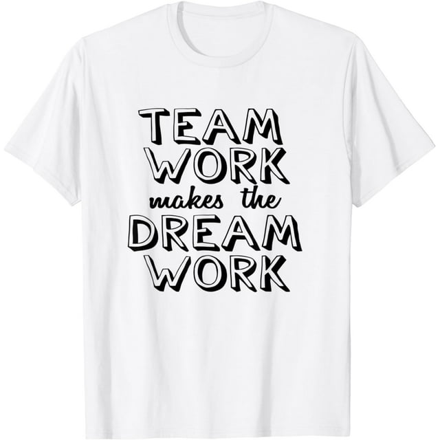 K & E Teamwork Gift T-shirt Teamwork Makes the Dream Work - Walmart.com