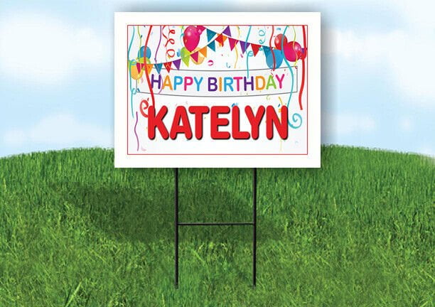 KATELYN HAPPY BIRTHDAY BALLOONS 18 in x 24 in Yard Sign Road Sign with ...
