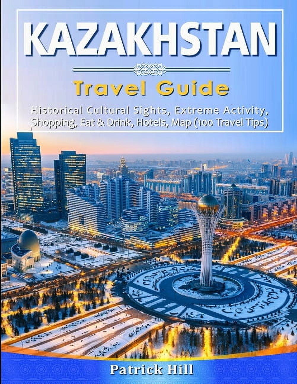 KAZAKHSTAN Travel Guide: Historical Cultural Sights, ECO-Tourism ...