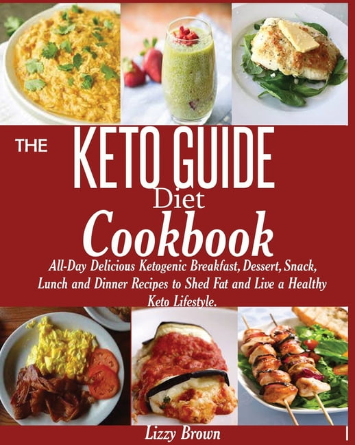 THE KETO GUIDE Diet Cookbook : All-Day Delicious Ketogenic Breakfast, Dessert, Snack, Lunch and ...