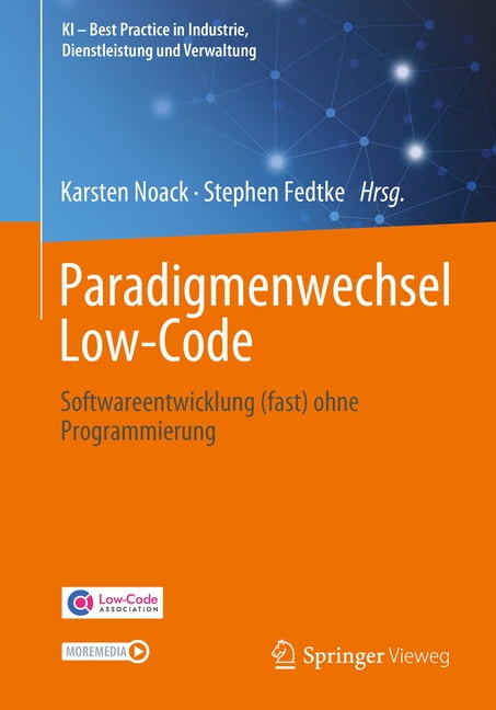 KI - Best Practice in Industrie, Dienstl Paradigmenwechsel Low-Code: Softwareentwicklung (Fast ...