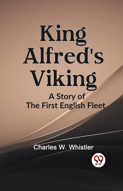 KING ALFRED'S VIKING A Story of the First English Fleet (Paperback ...