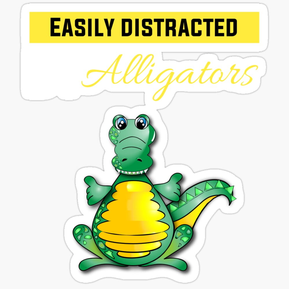 KIRAKIRA Easily Distracted By Alligators Sticker. Single, trio, or squad — Collect them all ...