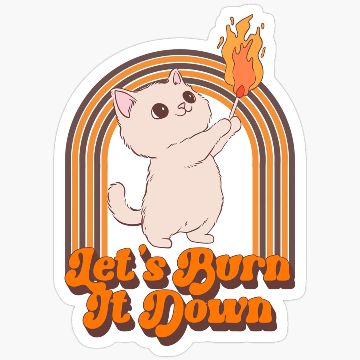 KIRAKIRA Let'S Burn It Down Cat Sticker. Gift For You - Decorate ...