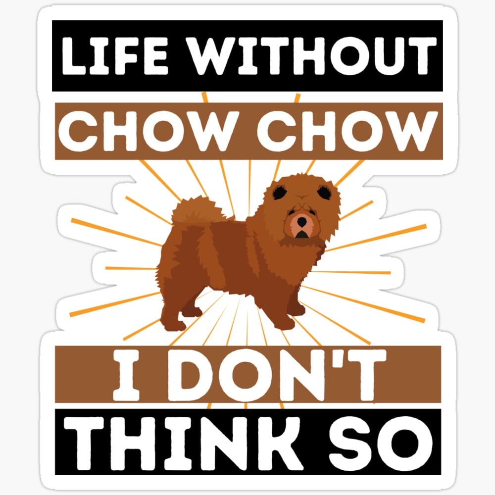 KIRAKIRA Life Without Chow chow I Don't Think So , Funny Chow chow Dogs ...