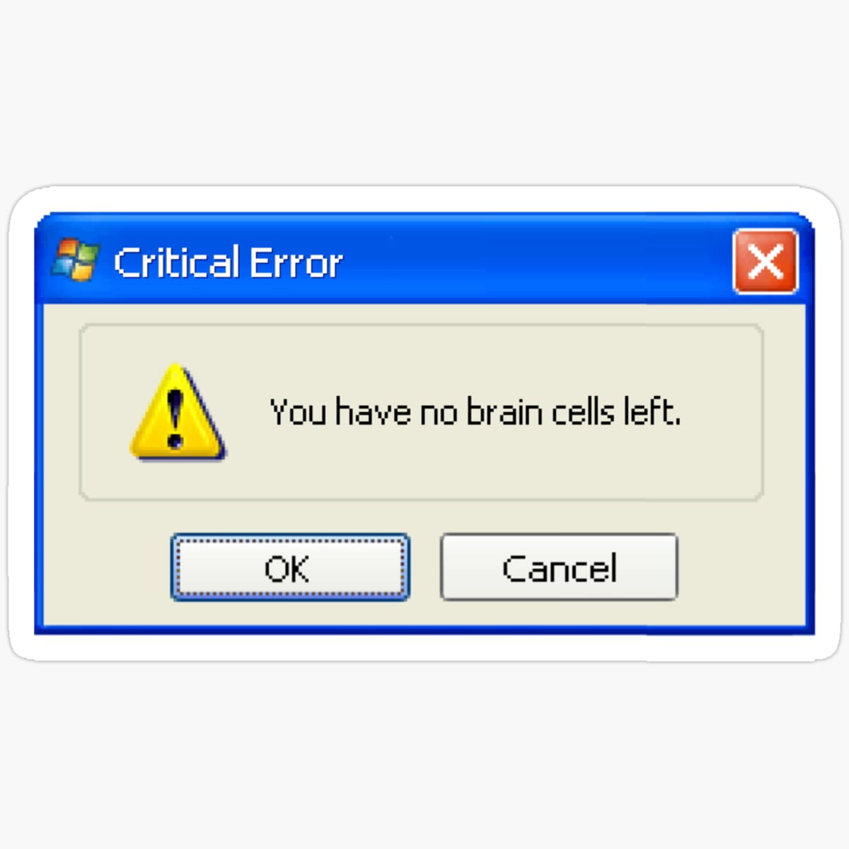 KIRAKIRA No Brain Cells Left Windows Xp Popup Sticker. Gift For You ...