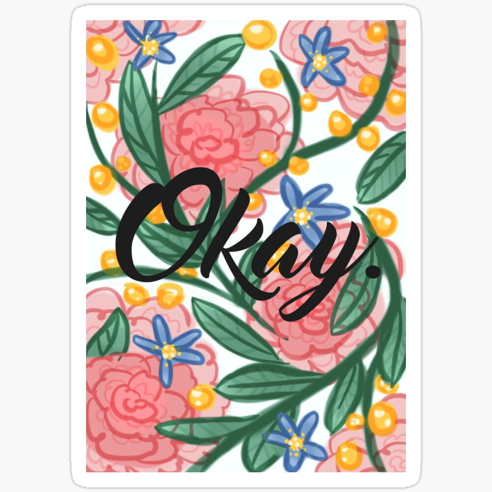 KIRAKIRA Okay passive aggressive floral Sticker. Single, trio, or squad ...