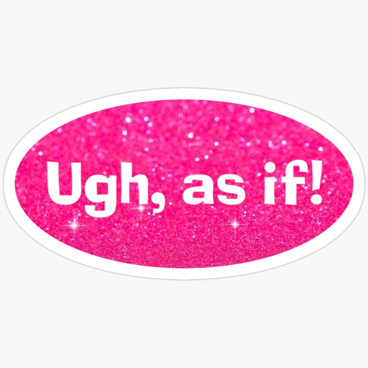 KIRAKIRA Ugh, As If! (Clueless) Sticker. Gift For You - Decorate ...