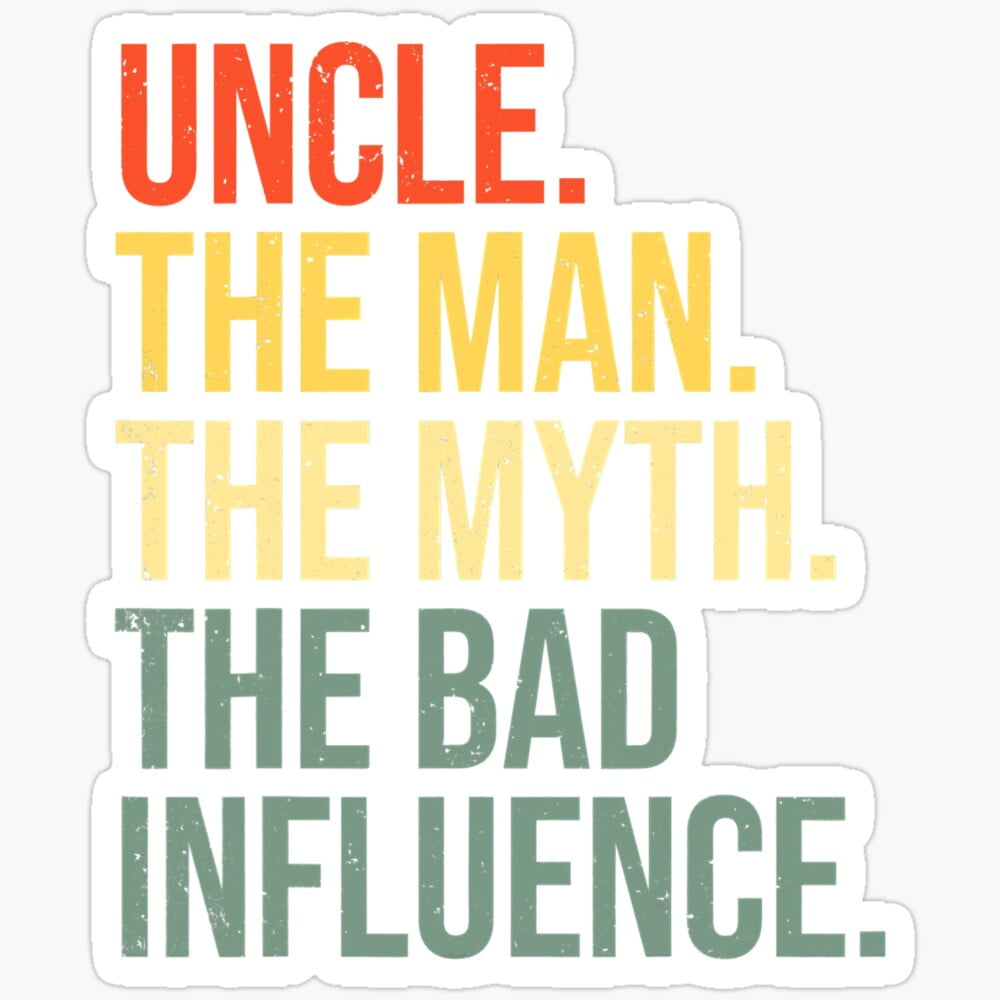 KIRAKIRA Uncle The Man The Myth The Bad Influence Sticker, Decorate ...