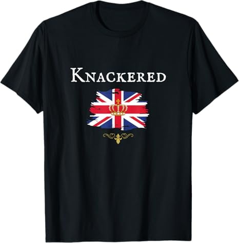 KNACKERED FUN BRITISH, ENGLAND GREAT BRITAIN UK BRITISH ISLE T-Shirt ...