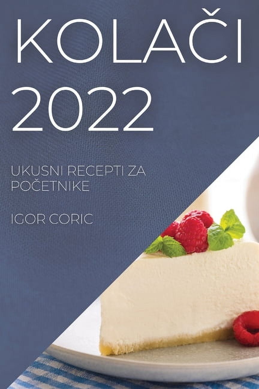 KolaČi 2022: Ukusni Recepti Za PoČetnike, (Paperback) - Walmart.com