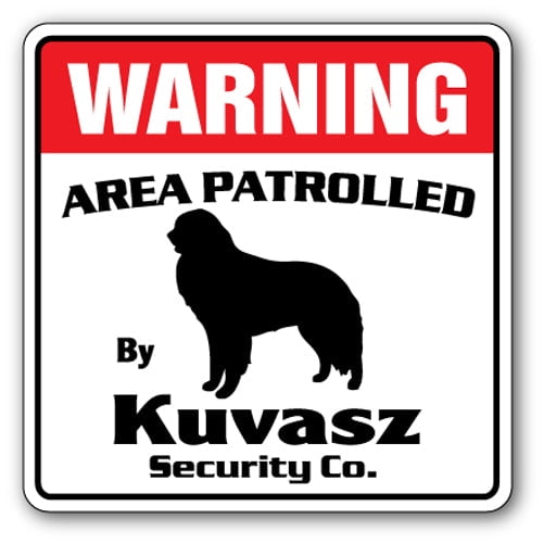 KUVASZ Security Sign Area Patrolled by pet signs warning owner ...