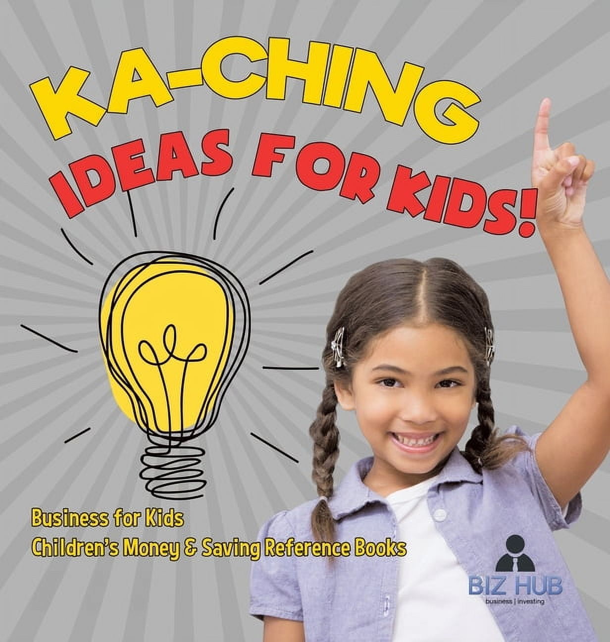 Ka-Ching Ideas for Kids! Business for Kids Children's Money & Saving ...