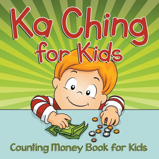 Ka Ching for Kids: Counting Money Book for Kids (Paperback) - Walmart.com