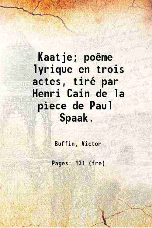 Kaatje; poême lyrique en trois actes, tiré par Henri Cain de la pìece ...