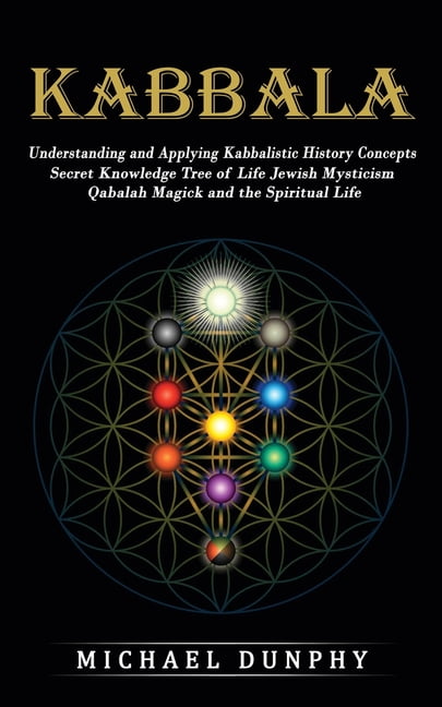 Kabbalah: Understanding and Applying Kabbalistic History Concepts ...