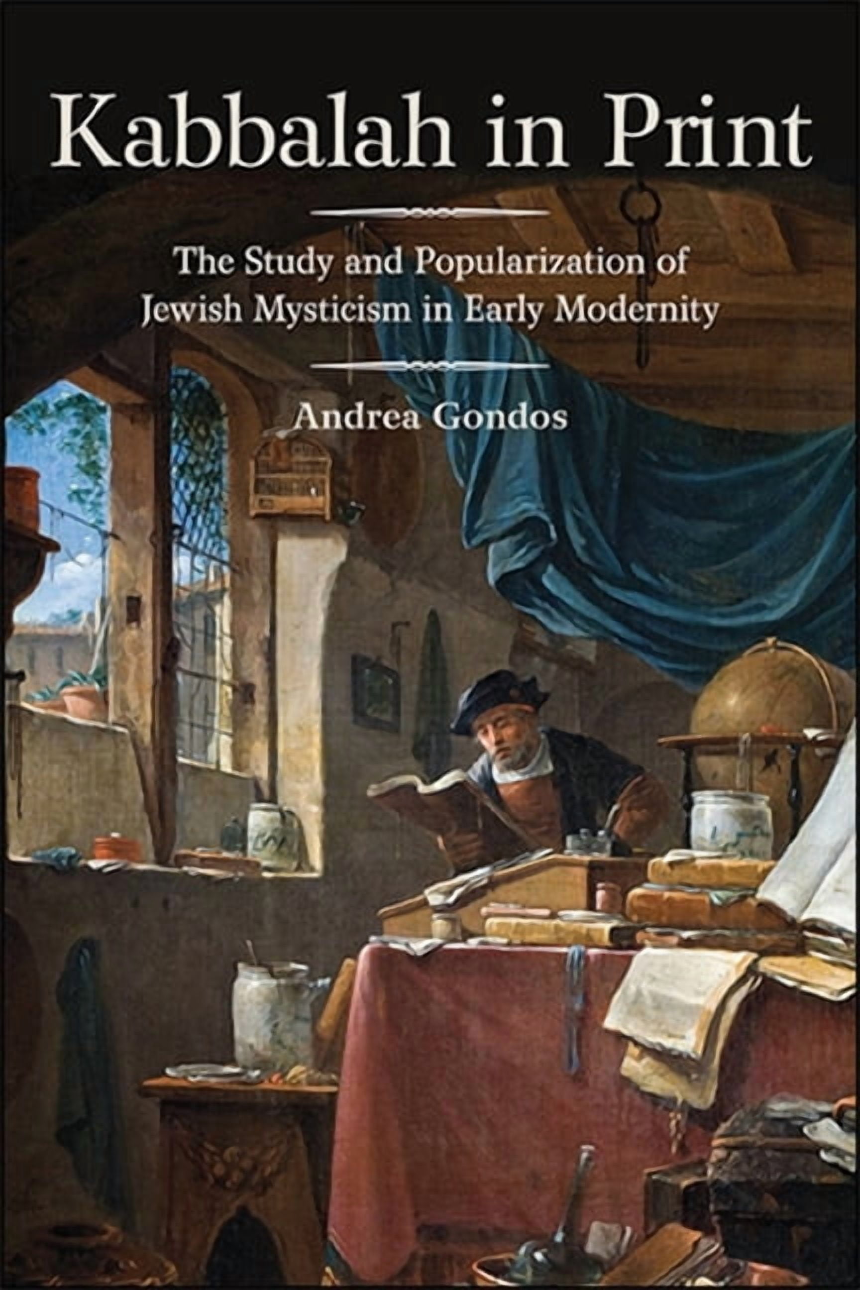 Kabbalah in Print: The Study and Popularization of Jewish Mysticism in ...