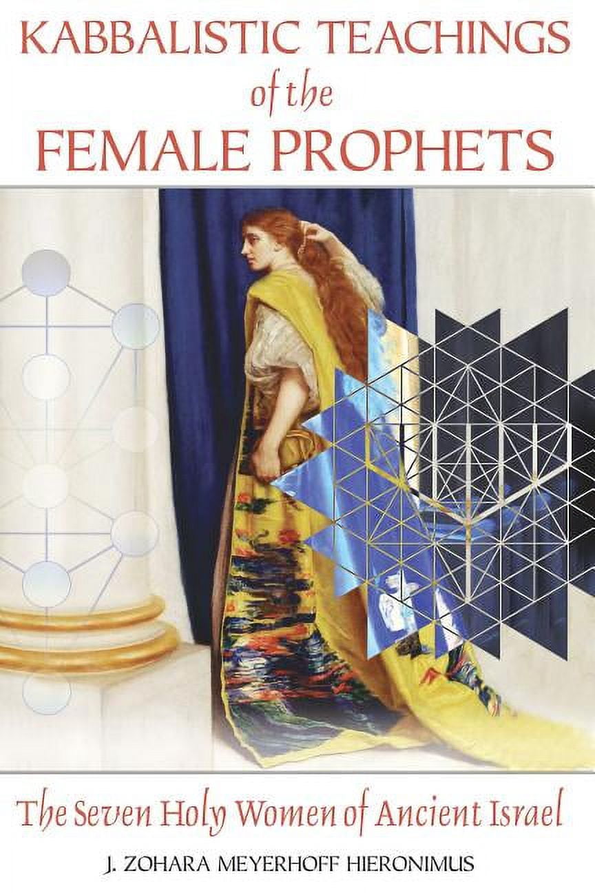 Kabbalistic Teachings of the Female Prophets: The Seven Holy Women of ...