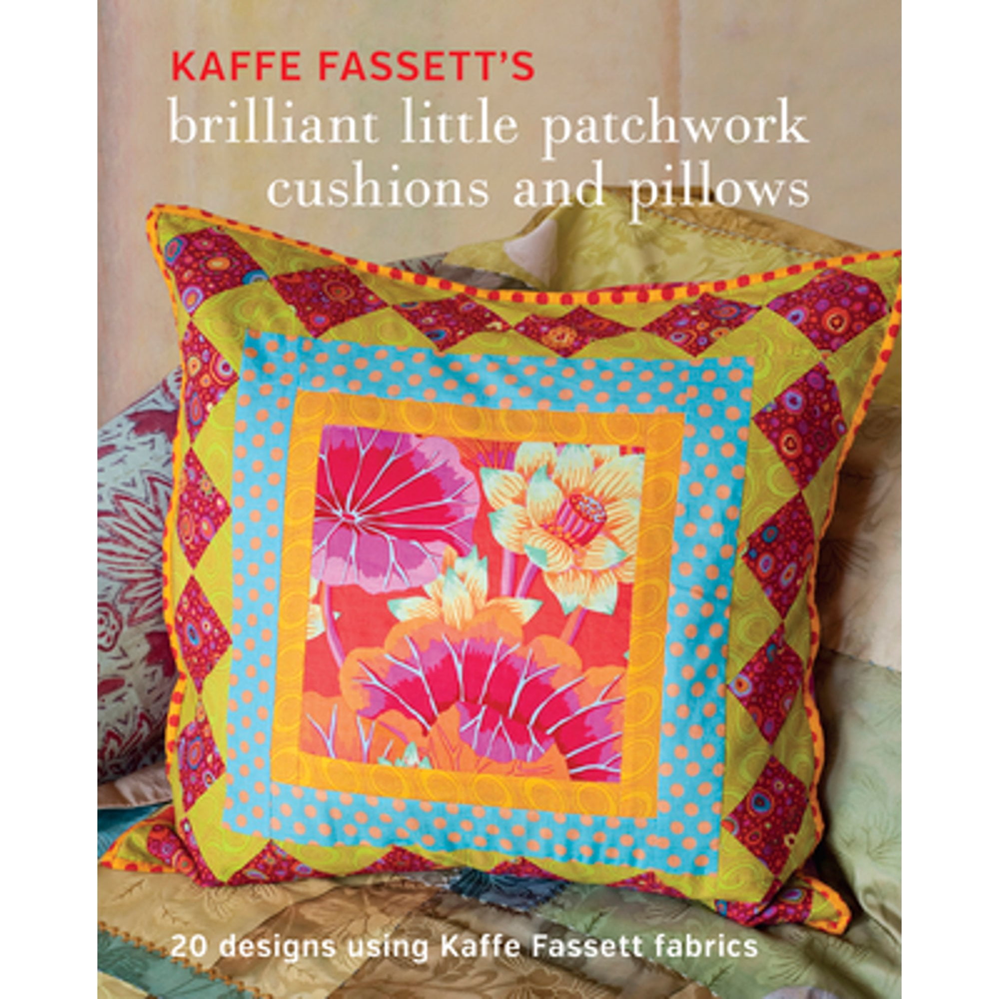 Pre-Owned Kaffe Fassett's Brilliant Little Patchwork Cushions and Pillows: 20 Patchwork Projects ...