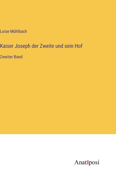 Kaiser Joseph der Zweite und sein Hof: Zweiter Band, (Hardcover ...