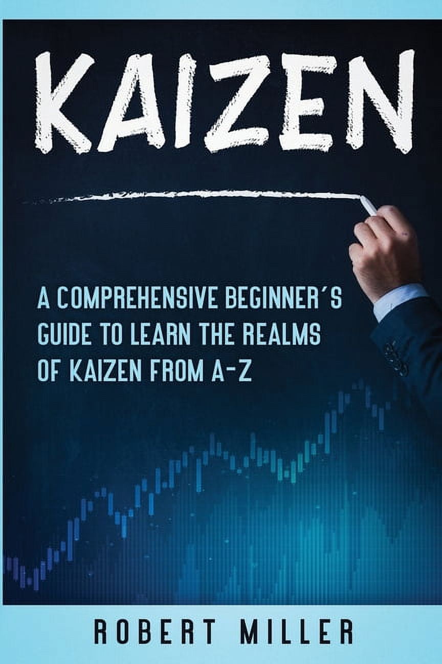 Kaizen: A Comprehensive Beginner's Guide to Learn the Realms of Kaizen ...