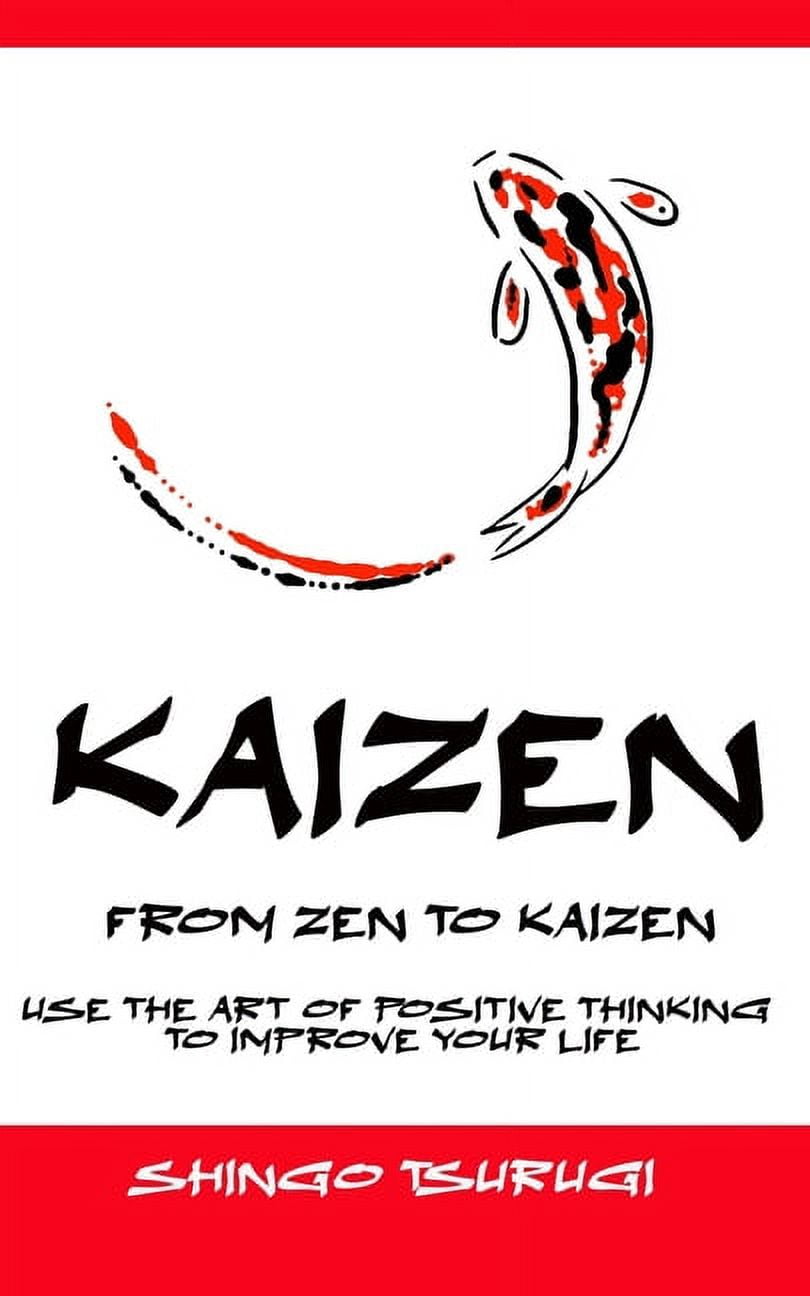 Kaizen: Kaizen - From Zen to Kaizen : Use the art of thinking positive ...