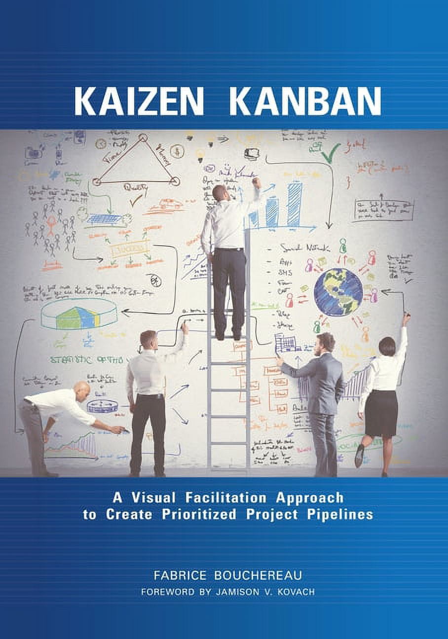 Kaizen Kanban: A Visual Facilitation Approach to Create Prioritized Project Pipelines (Paperback ...