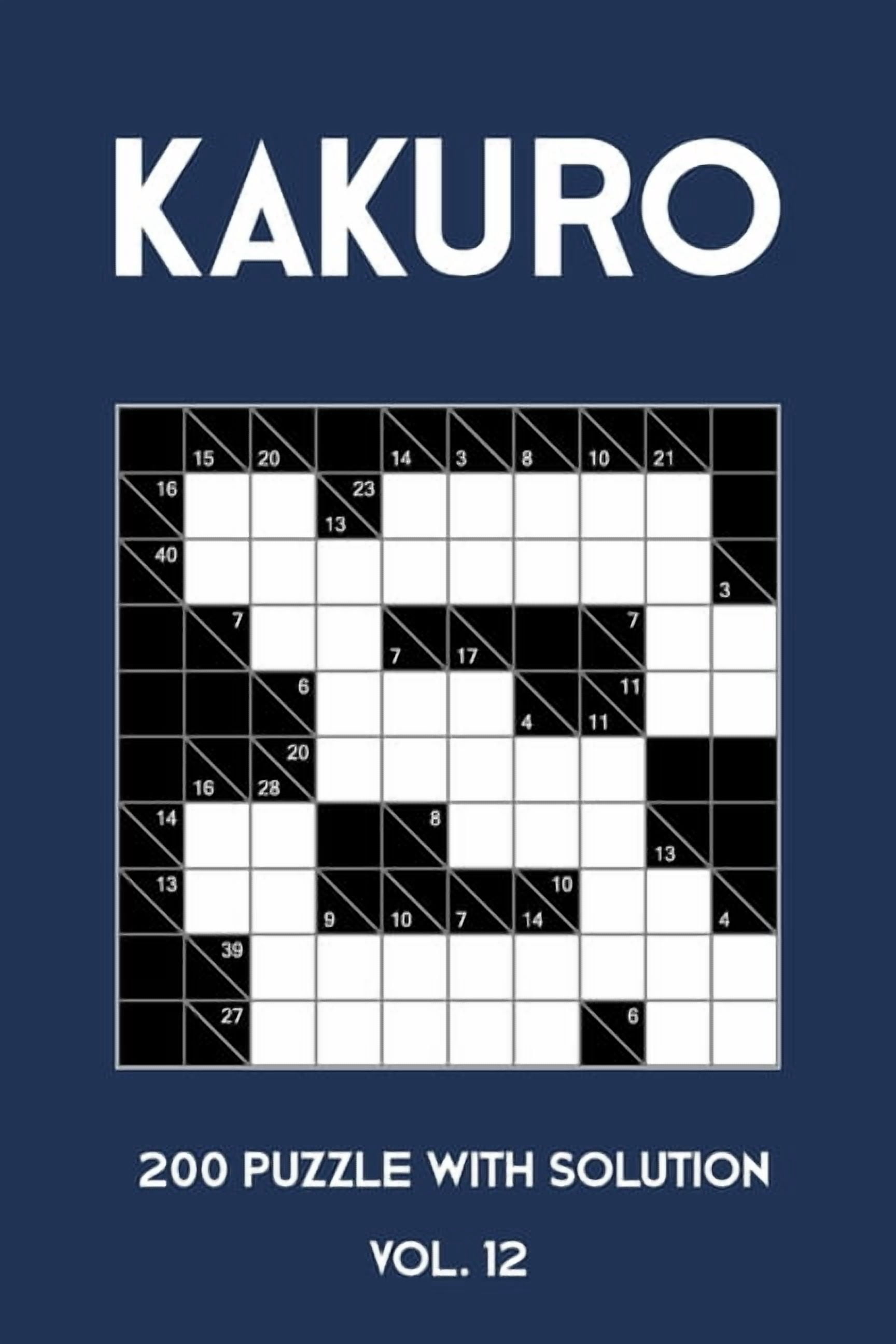 Kakuro 200 Puzzle With Solution Vol. 12: Cross Sums Puzzle Book, hard ...