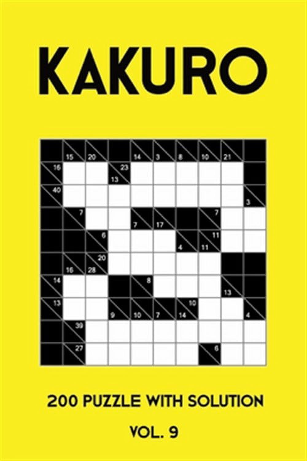 Kakuro 200 Puzzle With Solution Vol. 9: Cross Sums Puzzle Book, hard ...