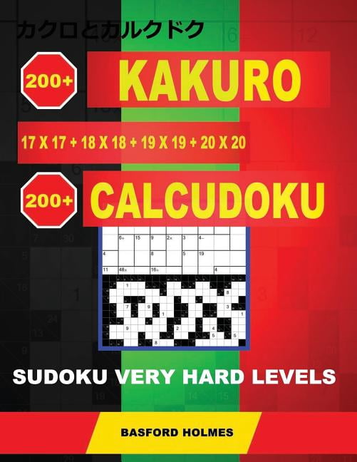 Kakuro and Calcudoku Classic Sudoku 200 Kakuro 17x17 + 18x18 + 19x19 ...