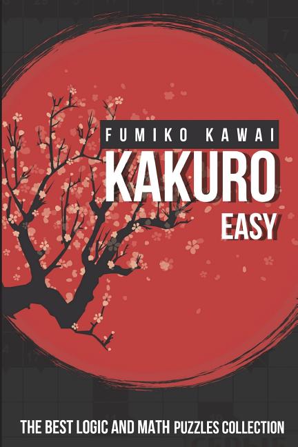 Kakuro Easy: The Best Logic and Math Puzzles Collection (Kakuro Large ...