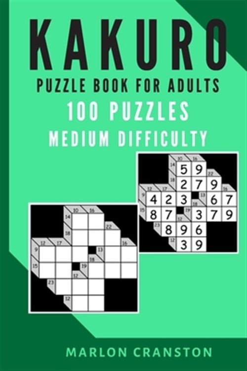 Kakuro Puzzle Book For Adults: 100 Puzzles Medium Difficulty for Kakuro ...