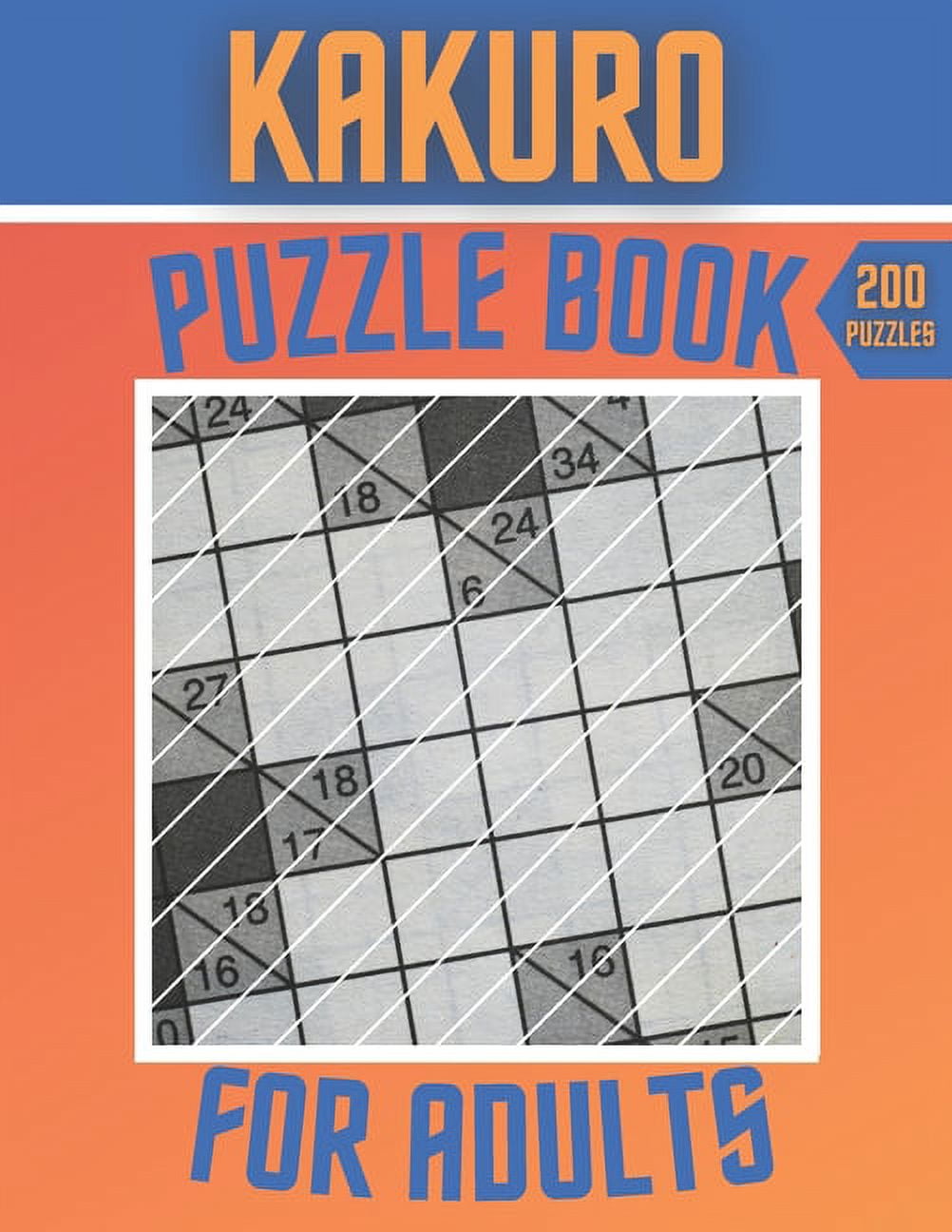 Kakuro Puzzle Book For Adults - 200 Puzzles: Cross Sums Puzzles - Gift ...