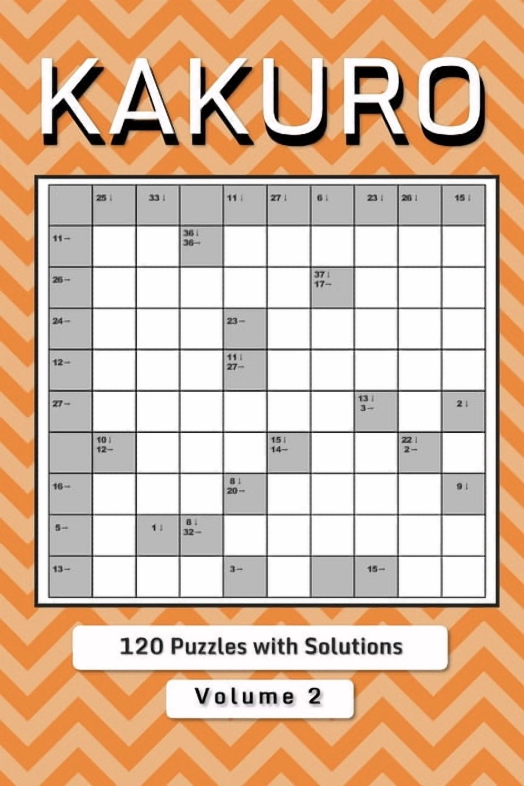 Kakuro Puzzle Book for Adults: Cross Sums Math Logic Puzzles Volume 2 ...