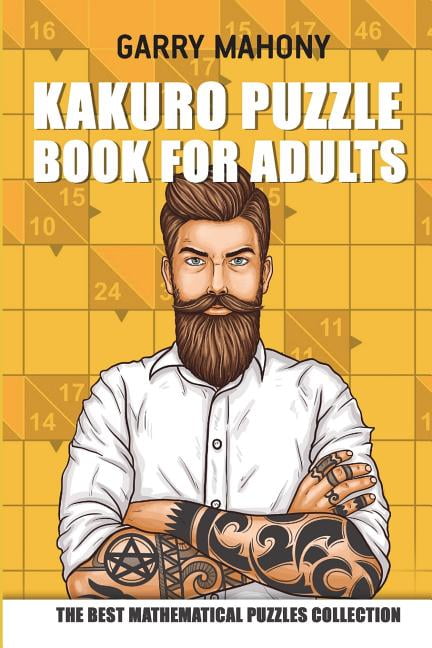 Kakuro Puzzles: Kakuro Puzzle Book For Adults: The Best Mathematical ...