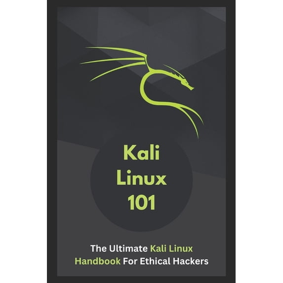 Kali Linux 101: The Ultimate Kali Linux Handbook For Ethical Hackers - Walmart.com