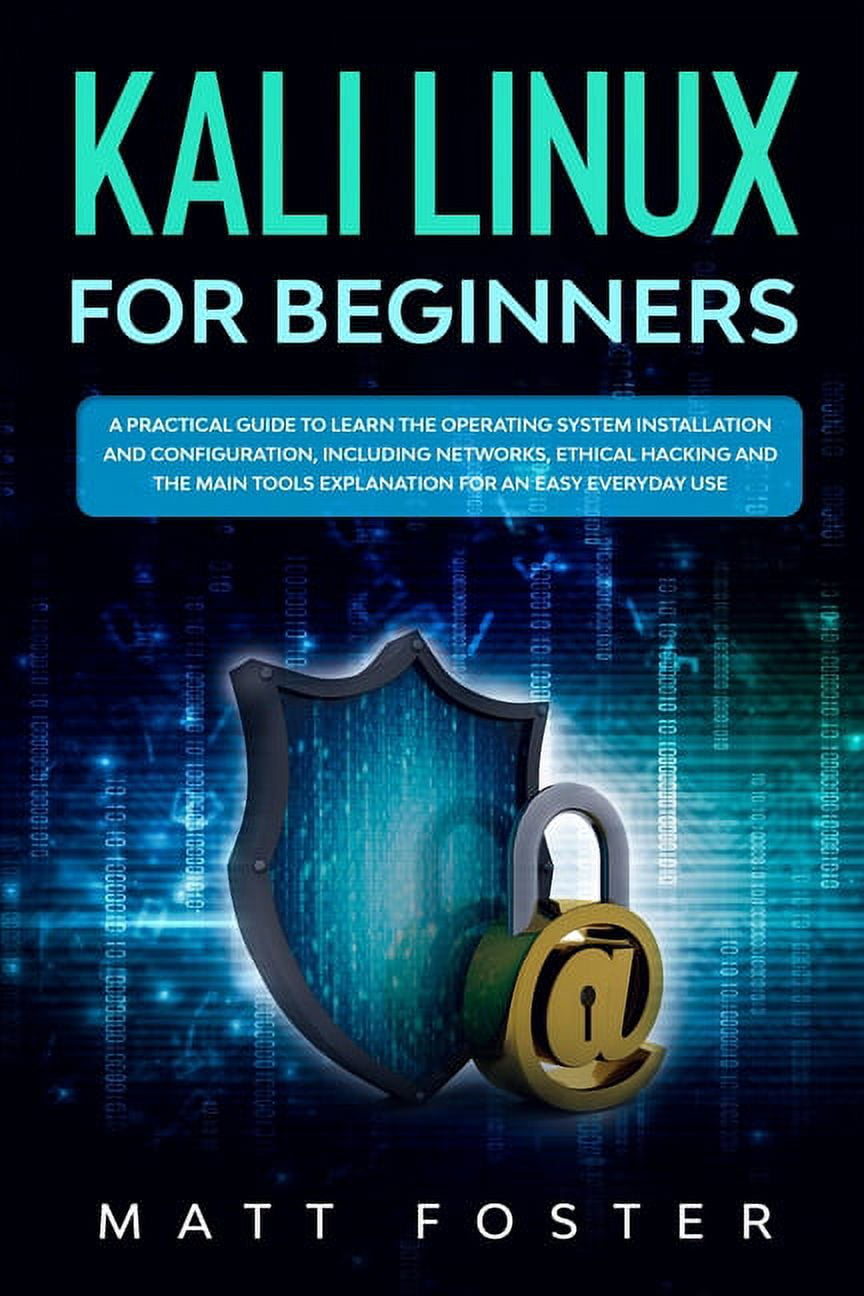 Kali Linux for Beginners : A Practical Guide to Learn the Operating ...