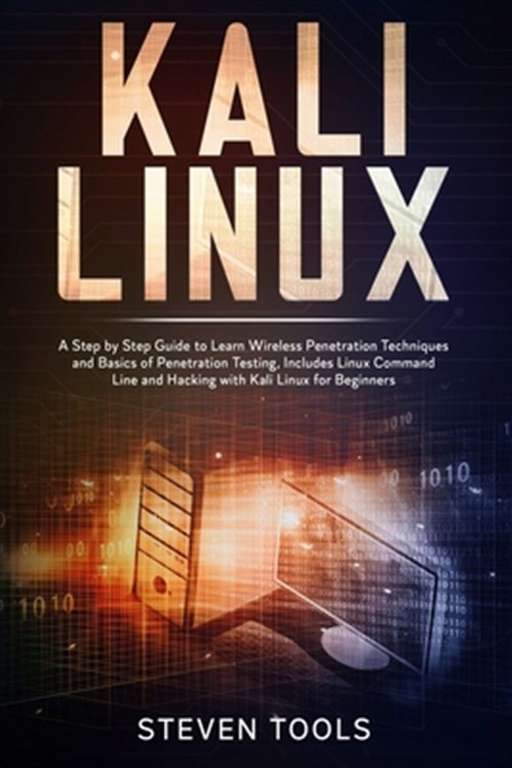 Kali Linux: a step by step guide to learn wireless penetration techniques and basics of ...