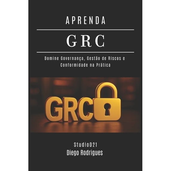 Kali Linux & Frameworks Brasil Aprenda Grc: Domine GovernanÃ§a, GestÃ£o ...