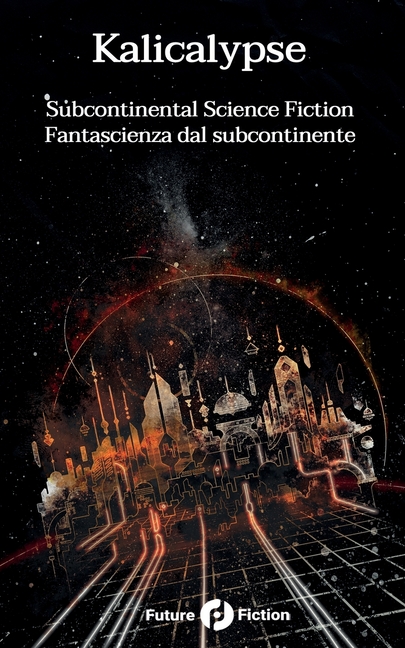 Kalicalypse: Subcontinental Science Fiction - Fantascienza dal subcontinente (Paperback) by ...