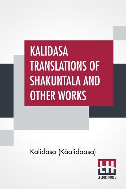Kalidasa Translations Of Shakuntala And Other Works: Translated By ...