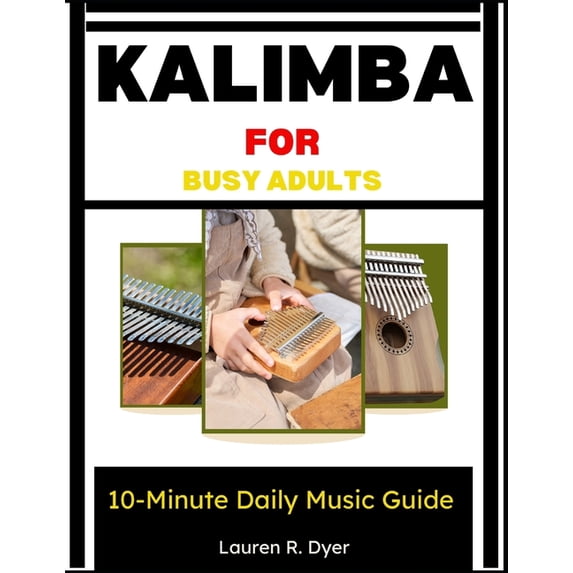 Kalimba For Busy Adults: 10-Minute Daily Music Guide: A Simple Step-By ...
