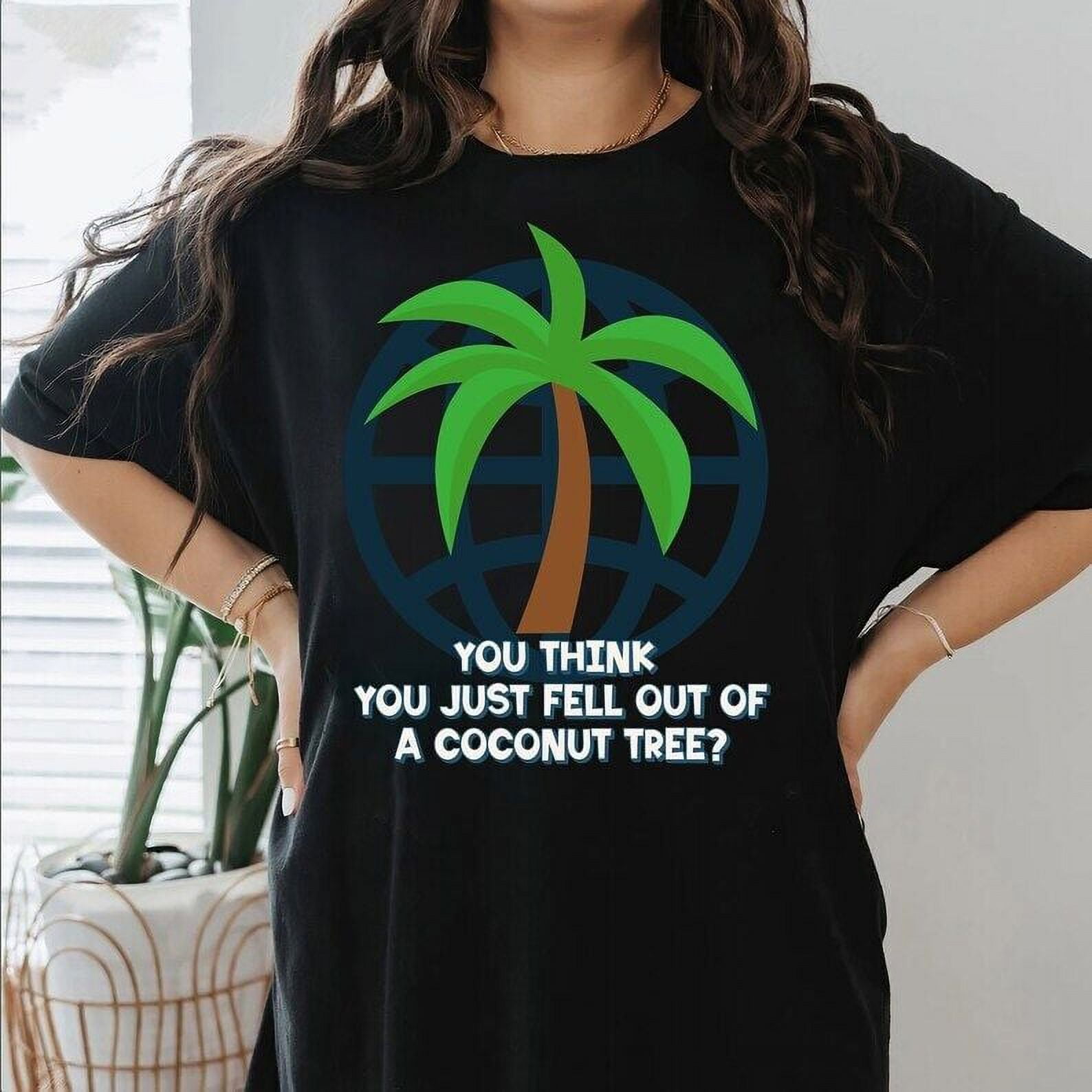 Kamala Coconut Tree T-Shirt, You Think You Just Fell Our Of A Coconut ...