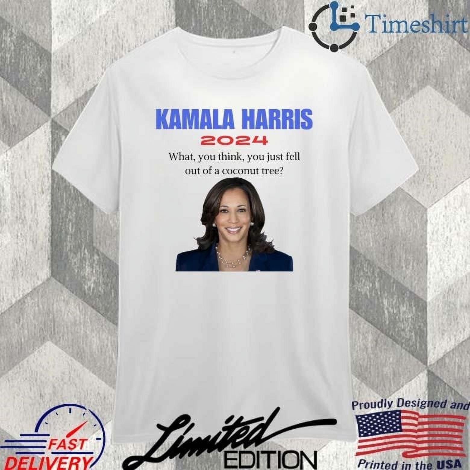 Kamala Harris 2024 What You Think You Just Fell Out Of A Coconut Tree T ...