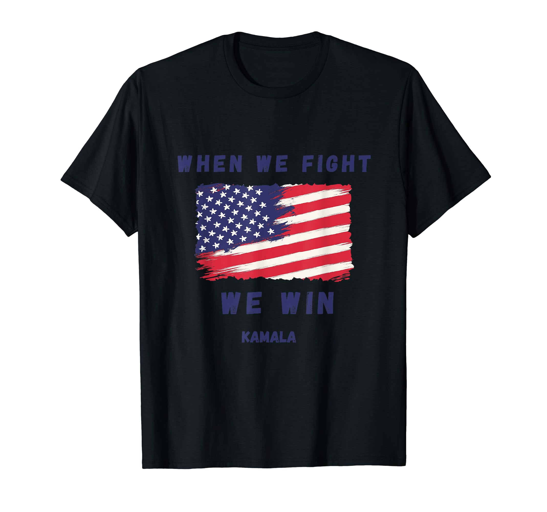 Kamala Harris - USA Flag - When We Fight, We Win Slogan T-Shirt ...